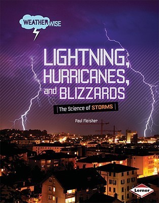 Lightning, Hurricanes, and Blizzards: The Science of Storms by Paul ...