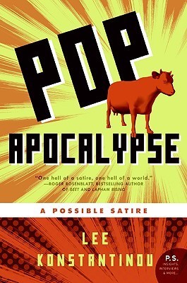 Pop Apocalypse: A Possible Satire by Lee Konstantinou | Goodreads