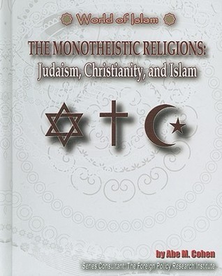 The Monotheistic Religions: Islam, Christianity, Islam by Abe M. Cohen ...