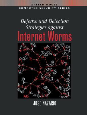 Defense and Detection Strategies against Internet Worms by Jose Nazario | Goodreads