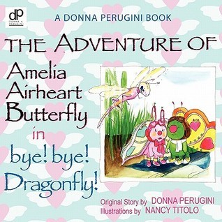The Adventures of Amelia Airheart Butterfly in bye! bye! Dragonfly! by Nancy Bishop | Goodreads
