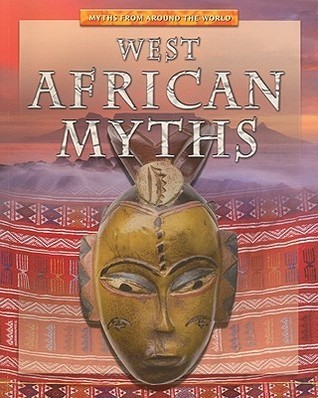 West African Myths (Myths from Around the World) by Bridget Giles ...