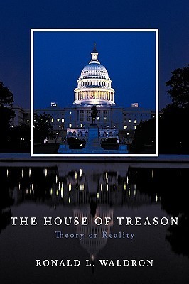 The House of Treason: Theory or Reality by Ronald L. Waldron | Goodreads