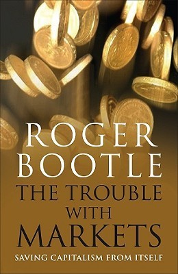 The Trouble with Markets: Saving Capitalism from Itself by Roger Bootle ...