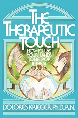 The Therapeutic Touch: How to Use Your Hands to Help or to Heal by ...