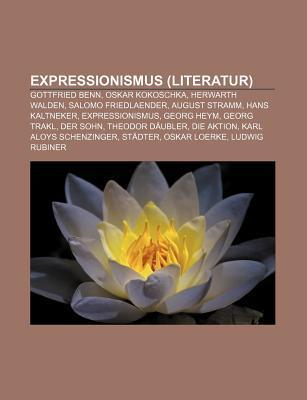 Expressionismus (Literatur): Gottfried Benn, Oskar Kokoschka, Herwarth Walden, Salomo ...
