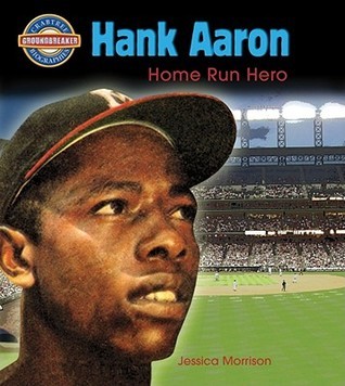Hank Aaron: Home Run Hero by Jessica Morrison | Goodreads