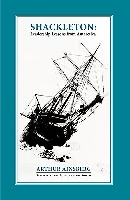Shackleton: Leadership Lessons from Antarctica by Arthur Ainsberg ...