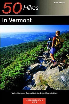 50 Hikes in Vermont: Walks, Hikes, and Overnights in the Green Mountain ...