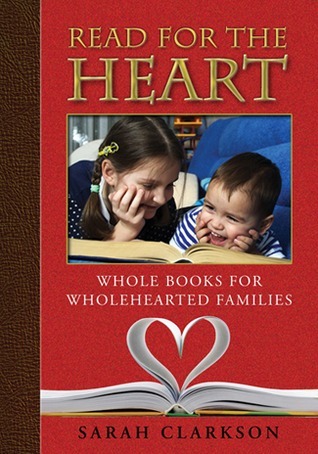 Read for the Heart: Whole Books for WholeHearted Families by Sarah ...