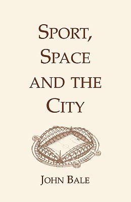Sport, Space and the City by John Bale | Goodreads