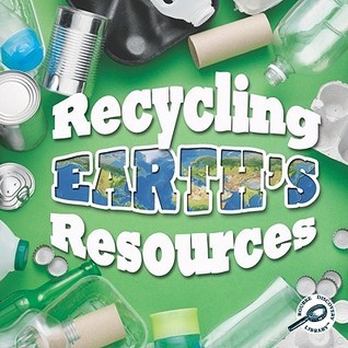 Recycling Earth's Resources by Barbara L. Webb | Goodreads