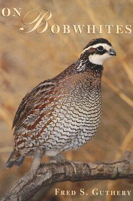 On Bobwhites (Volume 27) by Fred S. Guthery | Goodreads