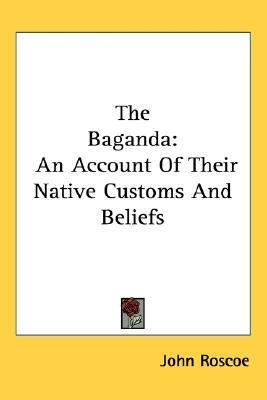 The Baganda: An Account Of Their Native Customs And Beliefs by John ...