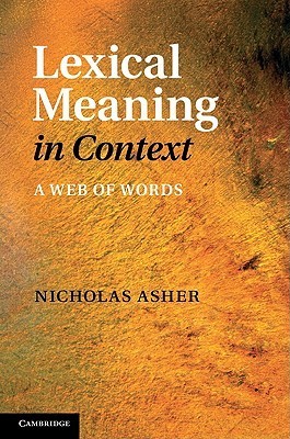 Lexical Meaning in Context: A Web of Words by Nicholas Asher | Goodreads