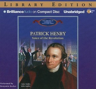Patrick Henry: Voice of the Revolution by Amy Kukla and John Kukla ...