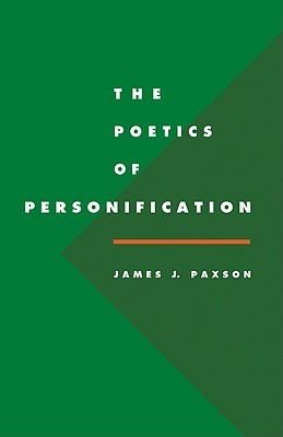 The Poetics of Personification by James J. Paxson | Goodreads