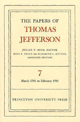 The Papers of Thomas Jefferson, Vol. 7: March 1784 to February 1785 by ...