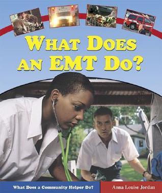 What Does an EMT Do? by Anna Louise Jordan | Goodreads