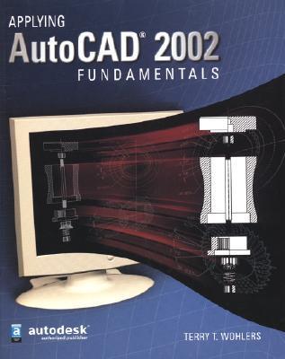 Applying AutoCAD 2002 Fundamentals, Student Edition by Terry T. Wohlers ...