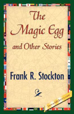 The Magic Egg and Other Stories by Frank R. Stockton | Goodreads