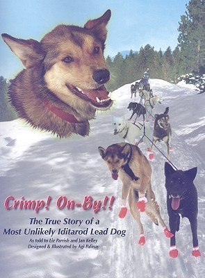 Crimp! On-By!! The True Story of a Most Unlikely Iditarod Lead Dog by ...