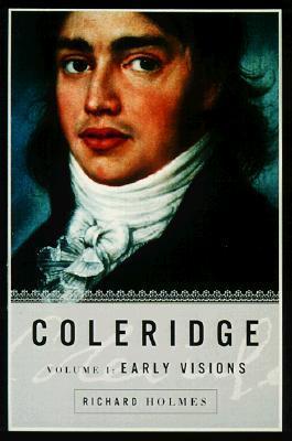 Coleridge: Early Visions, 1772-1804 by Richard Holmes | Goodreads