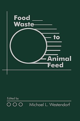 Food Waste to Animal Feed by Michael L. Westendorf | Goodreads