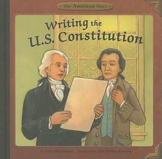 Writing the U. S. Constitution (Our American Story) by Lori Mortensen ...