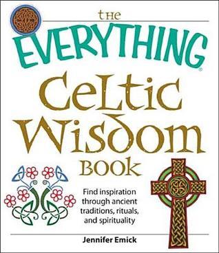 The Everything Celtic Wisdom Book: Find inspiration through ancient ...