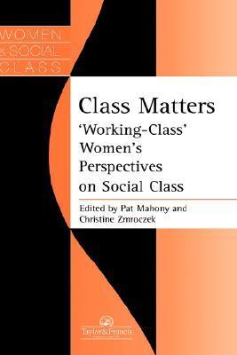 Class Matters: "Working Class" Women's Perspectives On Social Class by ...