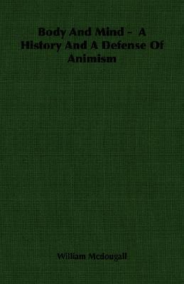 Body And Mind - A History And A Defense Of Animism by William McDougall ...