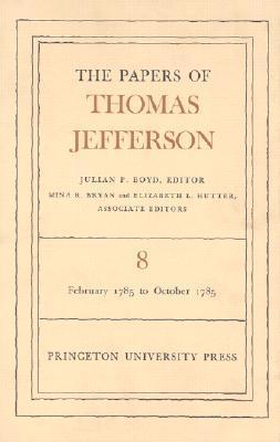 The Papers of Thomas Jefferson, Vol. 8: February 1785 to October 1785 ...