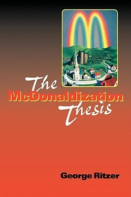 The McDonaldization Thesis: Explorations and Extensions by George ...