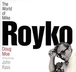 The World of Mike Royko by Doug Moe | Goodreads