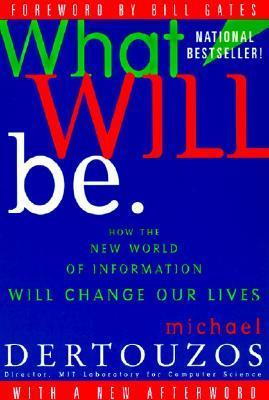 What Will Be: How the New World of Information Will Change Our Lives by ...