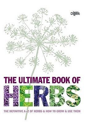 The Ultimate Book of Herbs: The Definitive A - Z of Herbs and How to ...