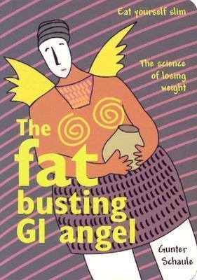 The Fat Busting GI Angel: Eat Yourself Slim by Gunter Schaule | Goodreads