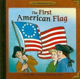 The First American Flag (Our American Story) by Kathy Allen | Goodreads