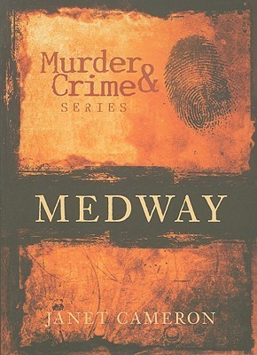 Medway Murder & Crime by Janet Cameron | Goodreads