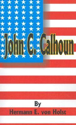 John C. Calhoun by Hermann von Holst | Goodreads