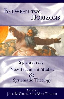 Between Two Horizons: Spanning New Testament Studies and Systematic ...