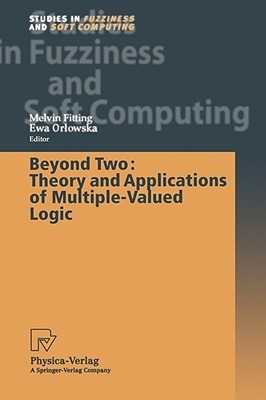 Beyond Two: Theory and Applications of Multiple Valued Logic by Melvin Fitting | Goodreads