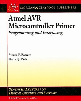 Atmel AVR Microcontroller Primer: Programming and Interfacing by Steven F. Barrett | Goodreads
