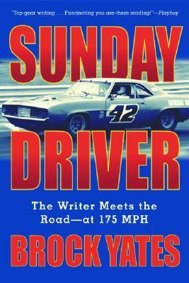 Sunday Driver: The Writer Meets the Road - at 175 MPH by Brock Yates ...