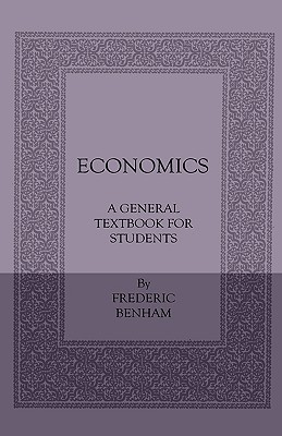Economics: A General Textbook for Students by Frederic Benham | Goodreads