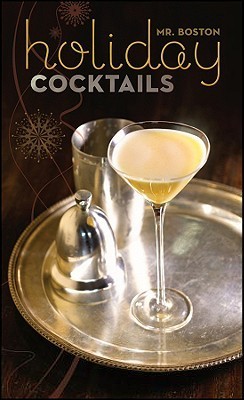 Mr. Boston: Holiday Cocktails by Mr. Boston | Goodreads