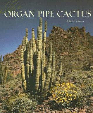 The Organ Pipe Cactus (Southwest Center) by David Yetman | Goodreads