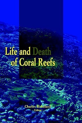 Life and Death of Coral Reefs by Charles Birkeland | Goodreads