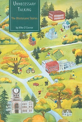 Unnecessary Talking: The Montesano Stories by Mike O'Connor | Goodreads